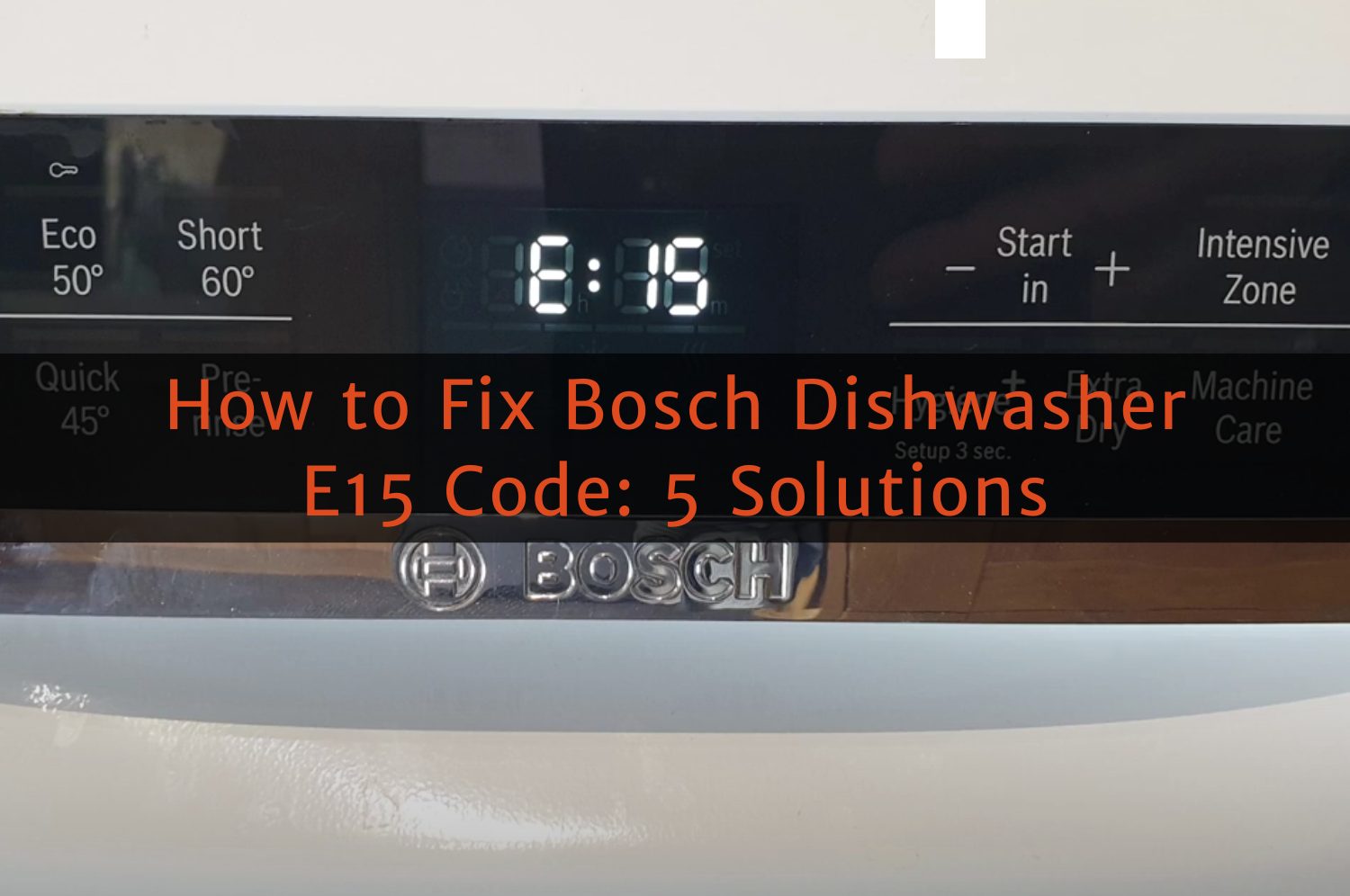 How To Fix Bosch Dishwasher E15 Code 5 Solutions How To Fix Bosch Dishwasher E15 Code 5 Solutions
